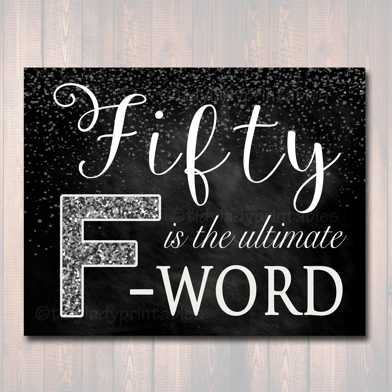 Fifty is the Ultimate F-Word | TidyLady Printables