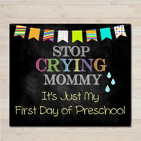 Stop Crying Mommy 1st Day of Preschool Sign — TidyLady Printables