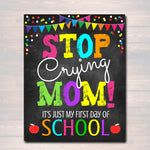 Stop Crying Mom 1st Day of School Sign | TidyLady Printables